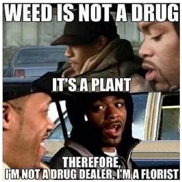 WEED NOT A DRUG A PLANT toed THEREFORS TAR AOT DRUG ME BRER TAAA ...