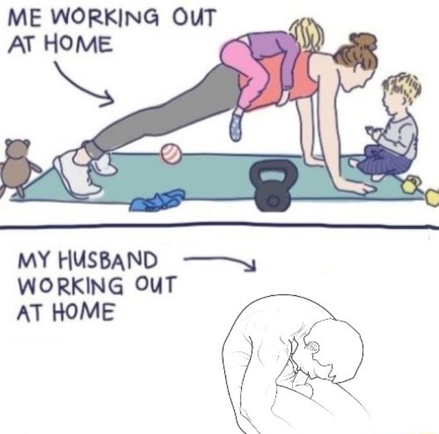 ME WORKING OUT AT HOME SS MY HUSBAND --~y WORKING OuT AT HOME - iFunny