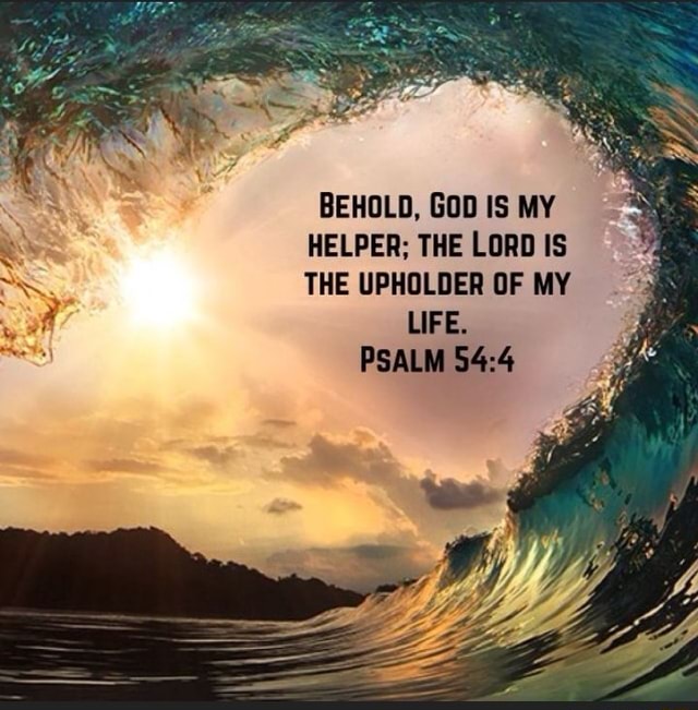 BEHOLD, GOD IS MY HELPER; THE LORD IS THE UPHOLDER OF MY LIFE. PSALM ...