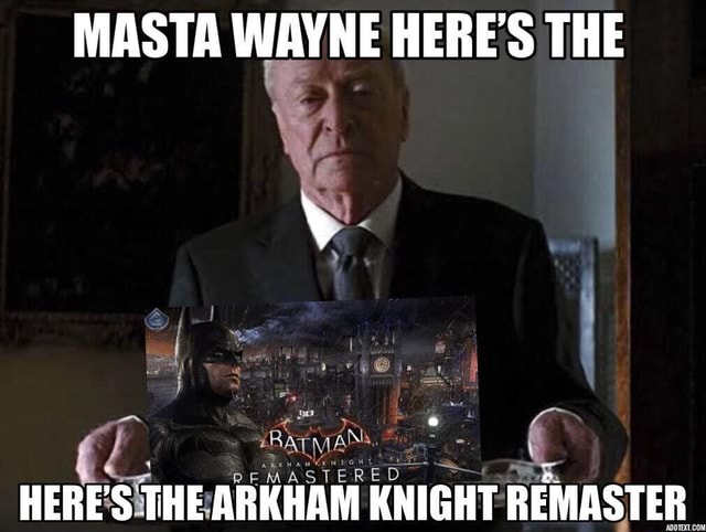 MASTA WAYNE HERE'S THE HERE'S THE HAM KNIGHT REMASTER - iFunny