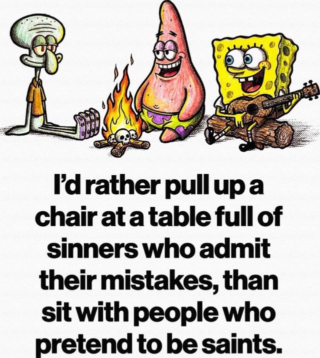 Rather pull up chair at a table full of sinners who admit their ...