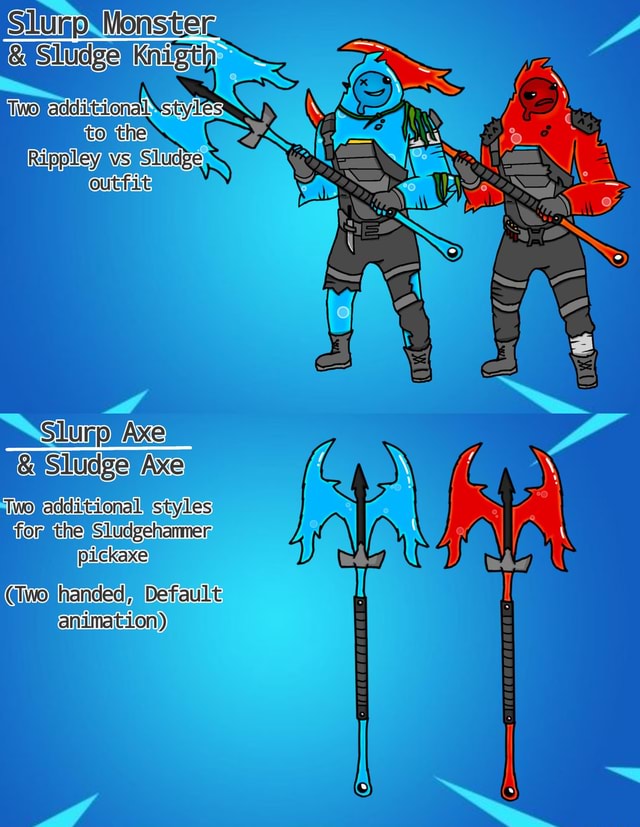 Slurp to Axe Twokadditional styles ffOrmmthe Sludgehammer pickaxe ...