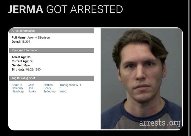 JERMA GOT ARRESTED ? S arrests .oxg - iFunny