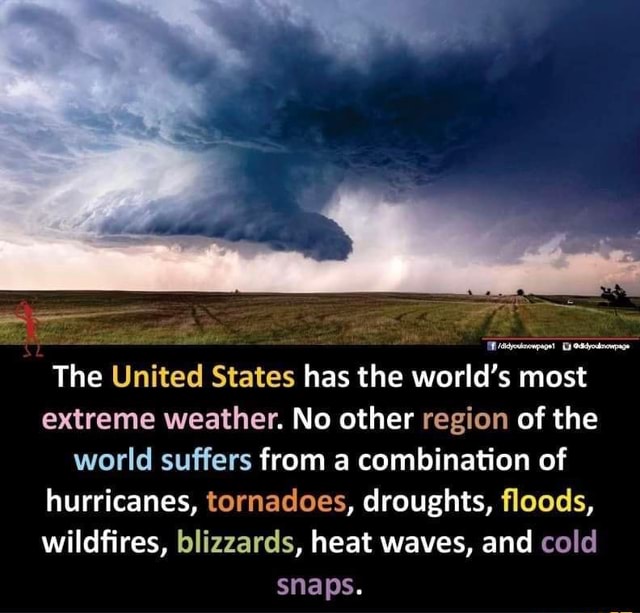 The United States has the world's most extreme weather. No other region ...