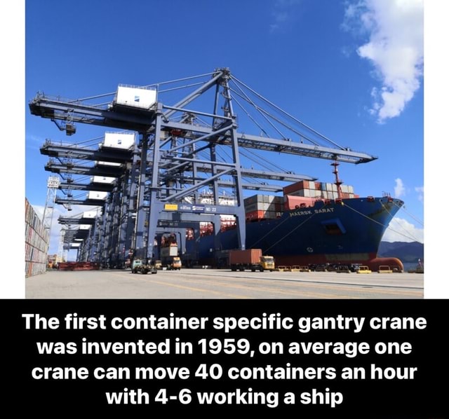 The first container specific gantry crane was invented in 1959, on ...
