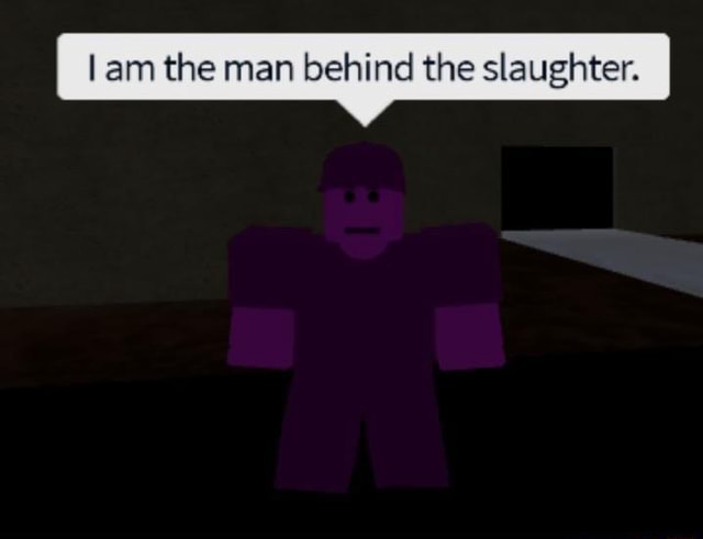 I am the man behind the slaughter. - iFunny