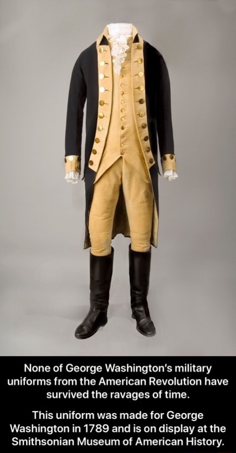 None of George Washington's military uniforms from the American ...