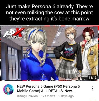 Just make Persona 6 already. They're not even milking the cow at this ...