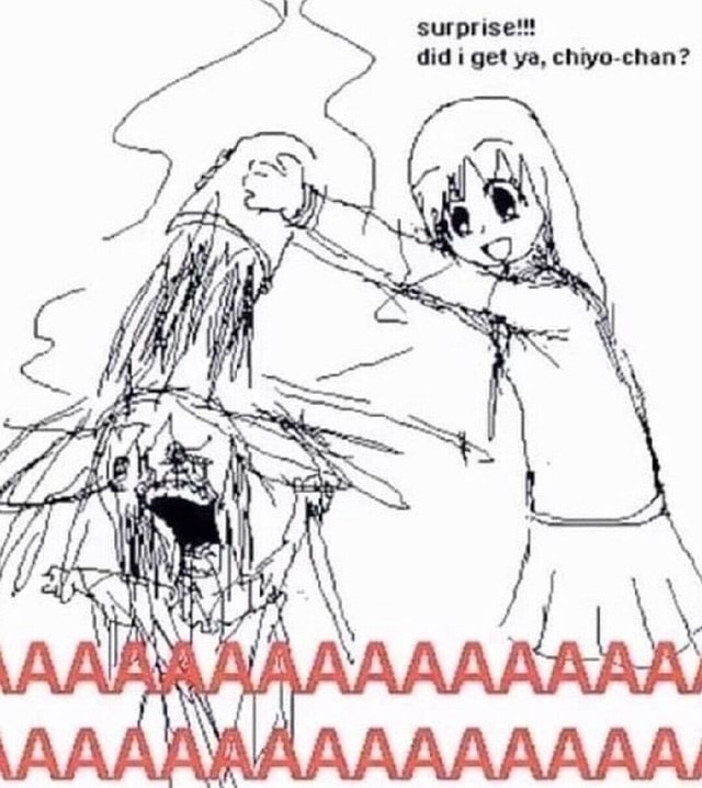 Did i get ya, chiyo-chan? surprise!!! - iFunny