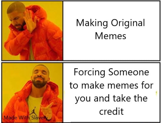 Making Original Memes Forcing Someone to make memes for you and take ...