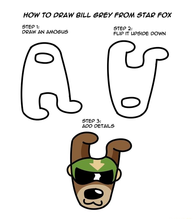 HOW TO DRAW BILL GREY FROM STAR FOX STEP 1: STEP 2: DRAW AN AMOGUS FLIP ...