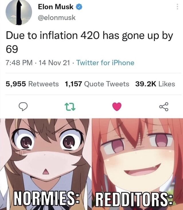 ) Elon Musk @ Due to inflation 420 has gone up by 69 PM 14 Nov 21 ...