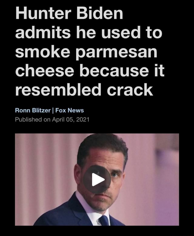 Hunter Biden admits he used to smoke parmesan cheese because it ...