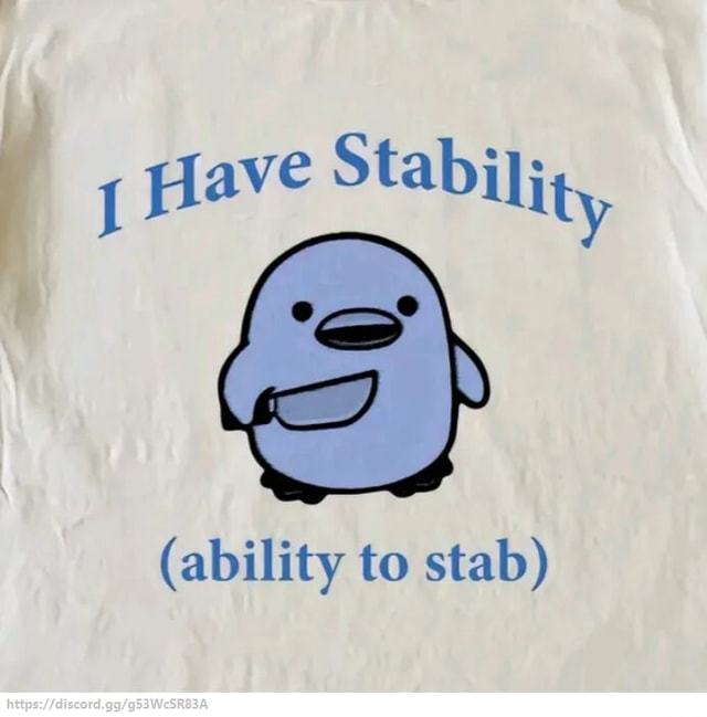 Have Stability (ability to stab) - iFunny