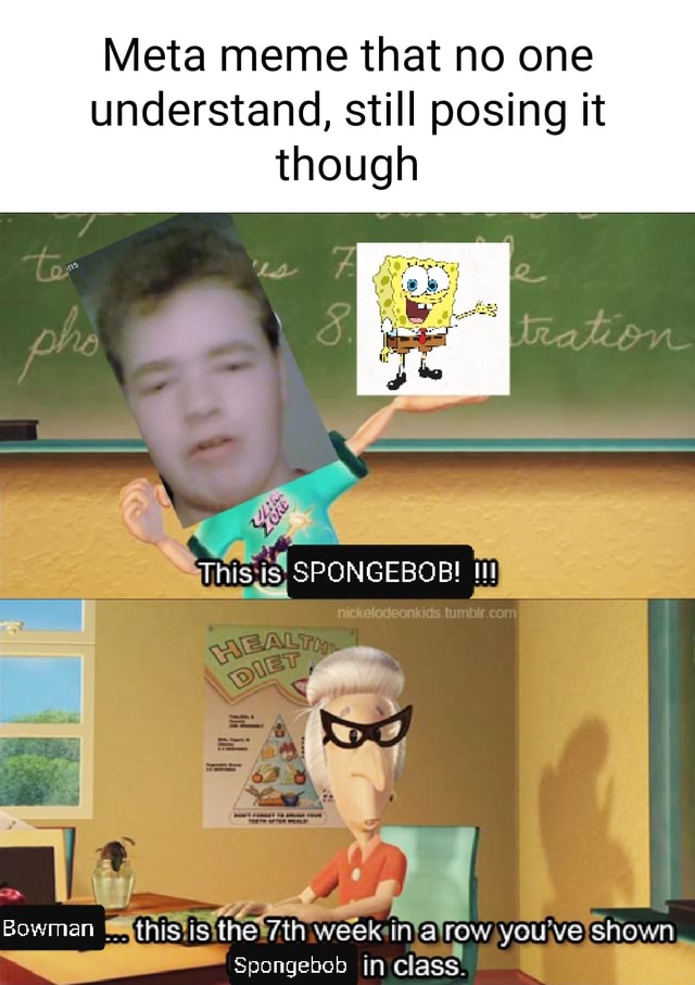 Meta meme that no one understand, still posing it though his SPONGEBOB ...