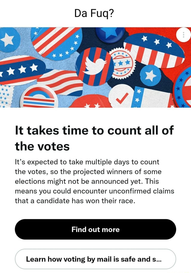 It takes time to count all of the votes It's expected to take multiple ...