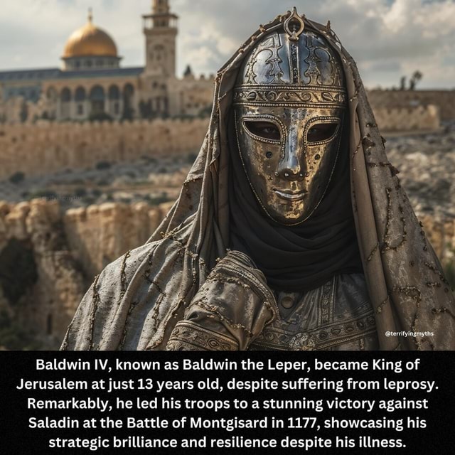 @terrifyingmyths Baldwin IV, known as Baldwin the Leper, became King of ...