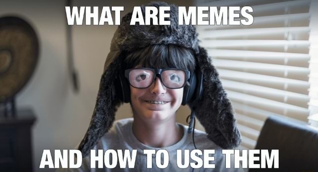 WHAT ARE MEMES AND HOW TO USE THEM - iFunny