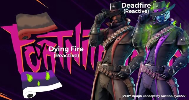 Dying Fire (Reactive) Deadfire (Reactive) (VERY Rough Concept by ...