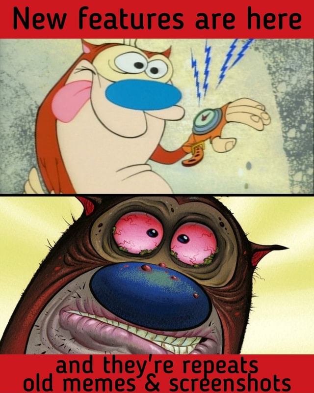 New features are here old memes & screens Oks Rots - iFunny