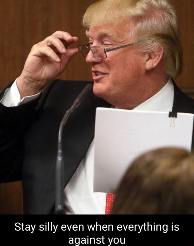 Stay silly even when everything is against you - iFunny