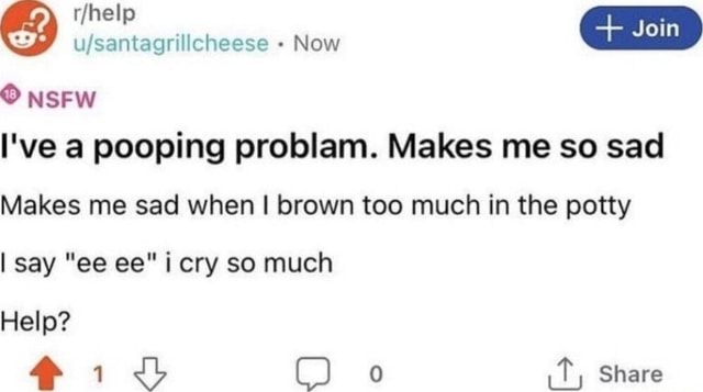 NSFW Now I've a pooping problam. Makes me so sad Makes me sad when I ...