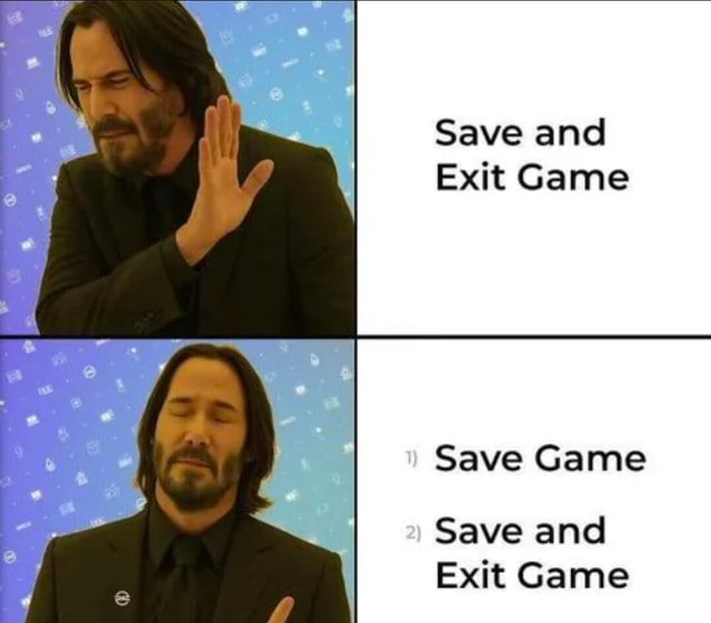 Save and Exit Game Save Game Save and Exit Game - iFunny