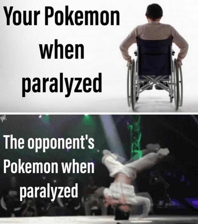 Your Pokemon when paralyzed The opponent's. Pokemon when "A paralyzed ...