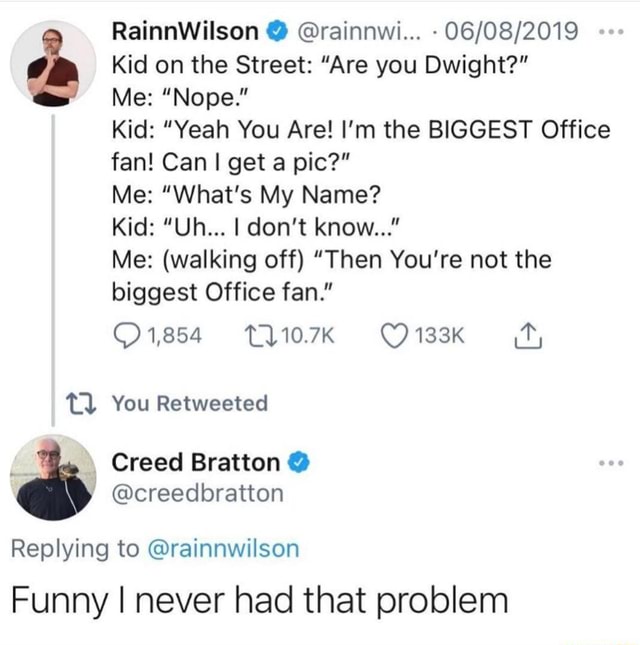 Kid on the Street: "Are you Dwight?" Me: "Nope." Kid: "Yeah You Are! I ...