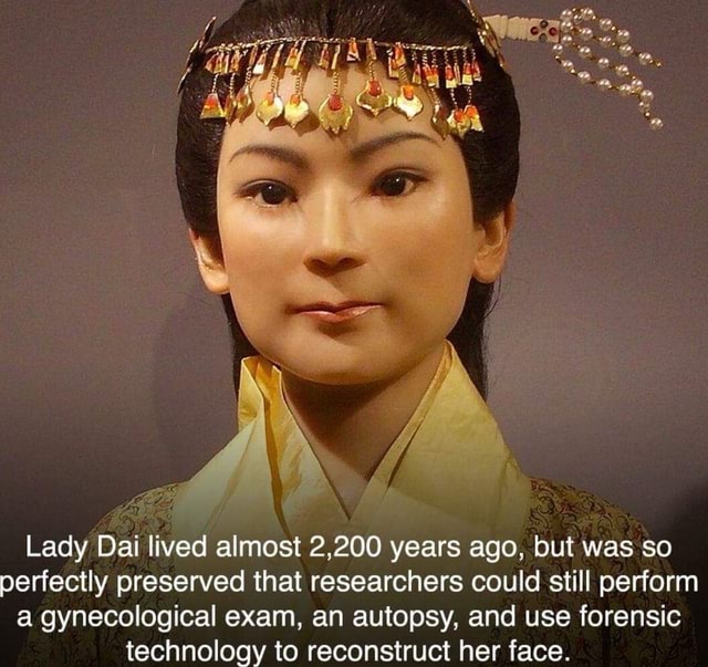 Lady Dai lived almost 2,200 years ago, but was so perfectly preserved ...