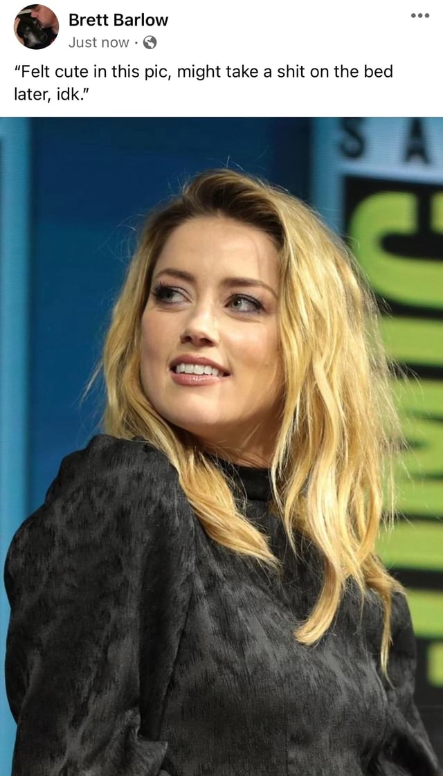 Brett Barlow Just now "Felt cute in this pic, might take a shit on the ...