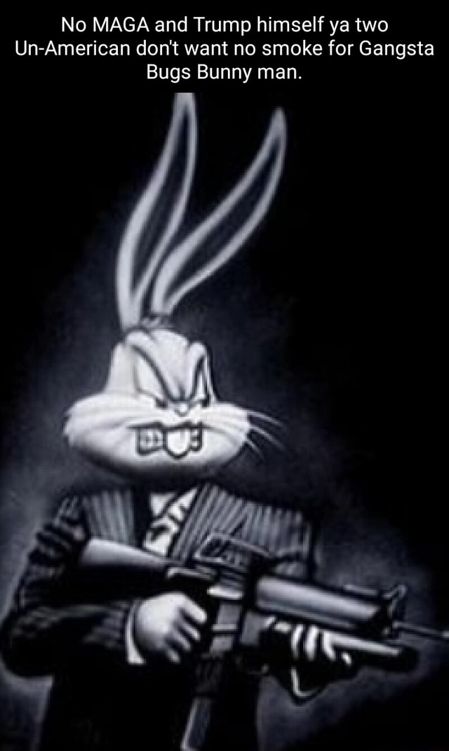 No MAGA and Trump himself ya two Un-American don't want no smoke for ...