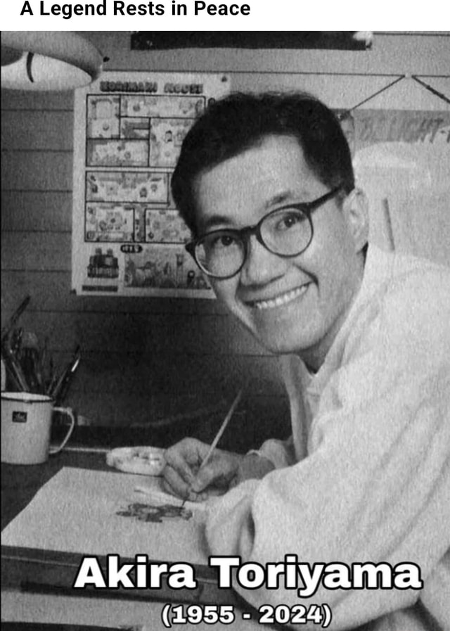 A Legend Rests in Peace Akira Toriyama (1955 2024) - iFunny