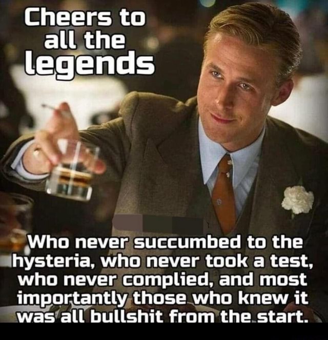 Cheers to all the legends Who never succumbed to the hysteria, who ...