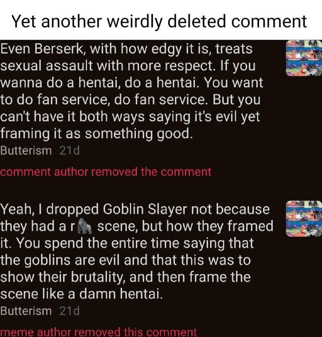 Yet another weirdly deleted comment Even Berserk, with how edgy it is ...