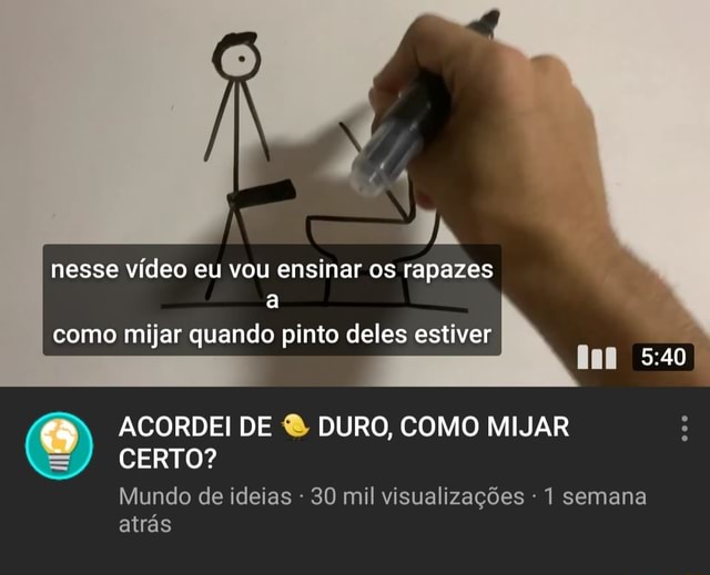 Vídeo ensinar como mijar quando pinto deles estiver ACORDEI DE DURO, COMO MIJAR CERTO? Mundo de ...
