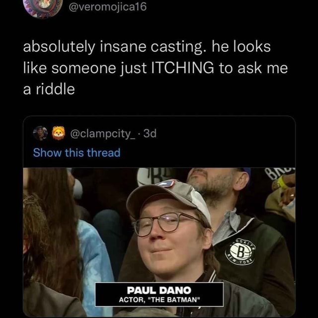 Does he know? - absolutely insane casting. he looks like someone just ITCHING to ask me a riddle ...