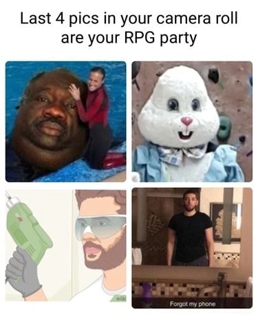 Last 4 pics in your camera roll are your RPG party - iFunny