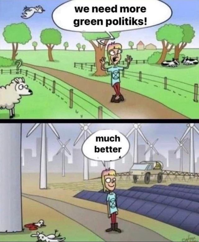 #greenpolitics #ecology #meme #memes - ( we need more green politiks ...