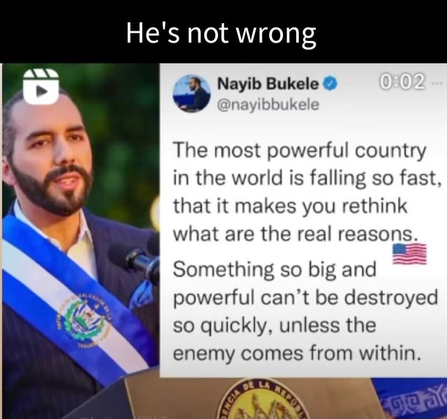 He's not wrong Nayib Bukele Dnayibbukele The most powerful country in ...