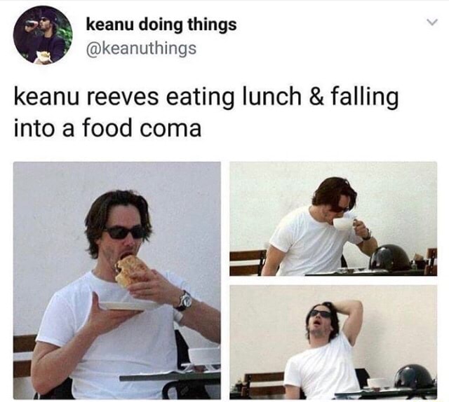 Keanu reeves eating lunch & falling into a food coma - iFunny