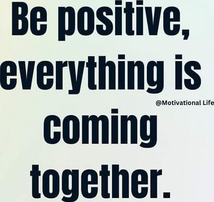 Be positive, everything is coming together. - America’s best pics and ...