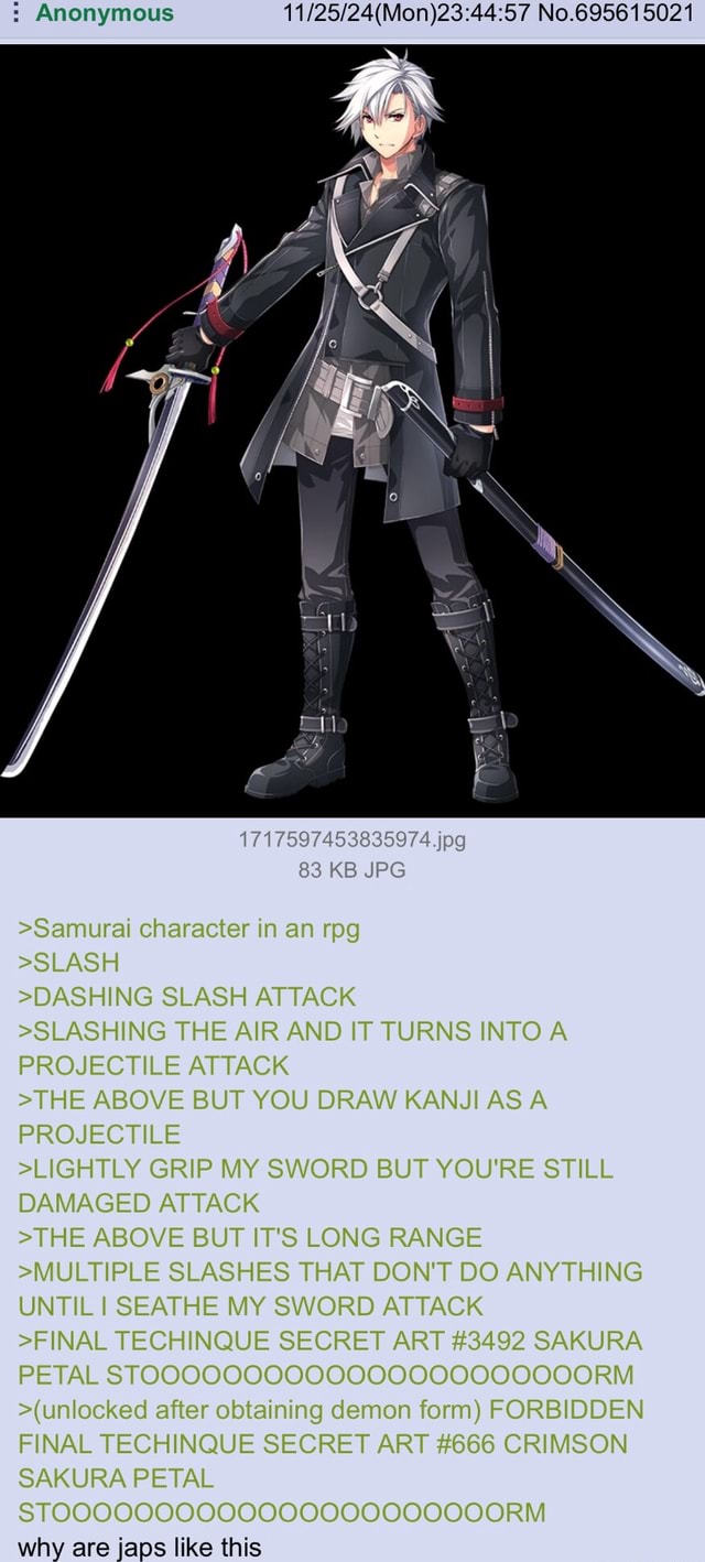 3 Anonymous (Mon) No.695615021 >Samurai character in an >SLASH DASHING ...