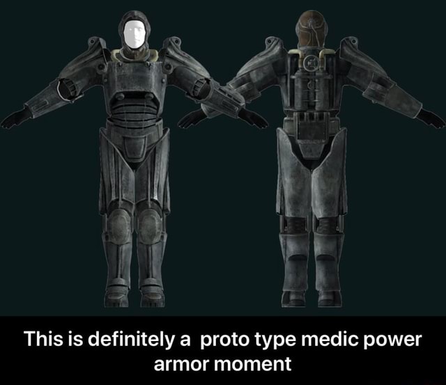 This is definitely a proto type medic power armor moment - iFunny