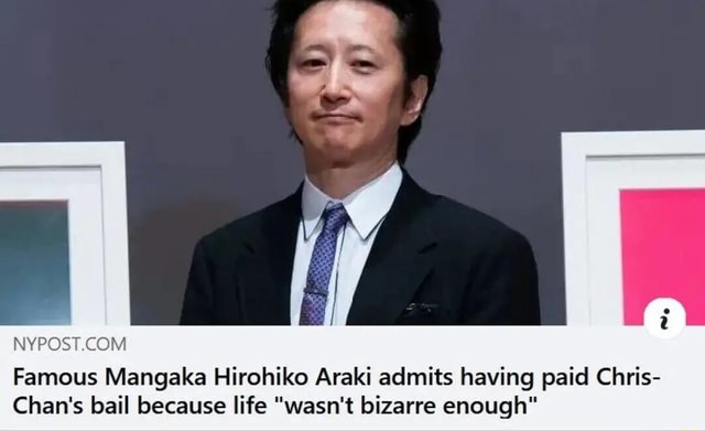 NYPOS" COM Famous Mangaka Hirohiko Araki admits having paid Chris- Chan's bail because life ...
