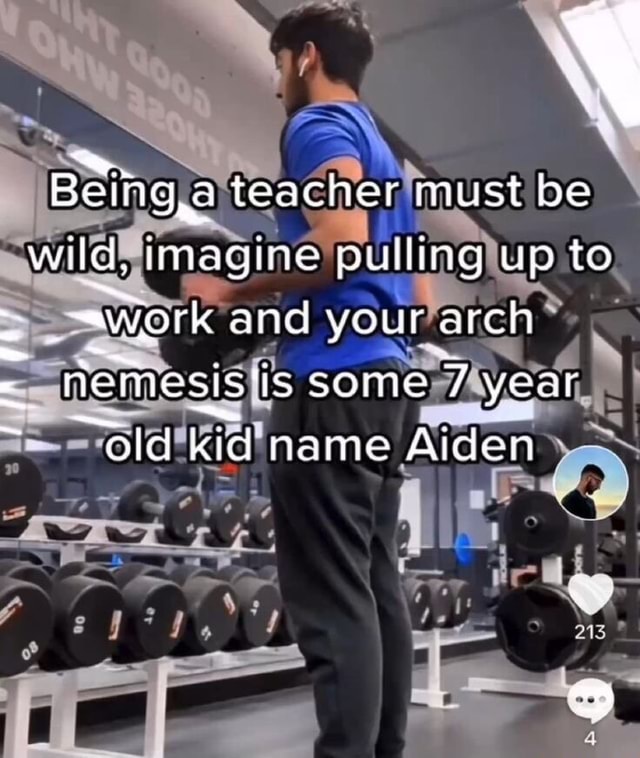 Being teacher must be wild, imagine pulling up to work and your arch ...