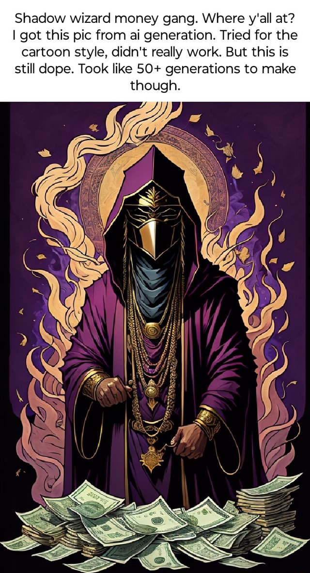 Shadow wizard money gang. Where y'all at? I got this pic from ai ...