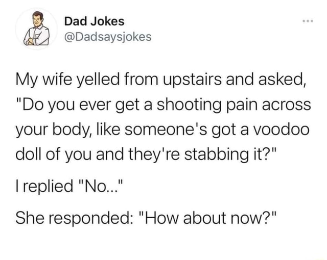 Dad Jokes ie) @Dadsaysjokes My wife yelled from upstairs and asked, Dad Jokes ie) @Dadsaysjokes My wife yelled from upstairs and asked,