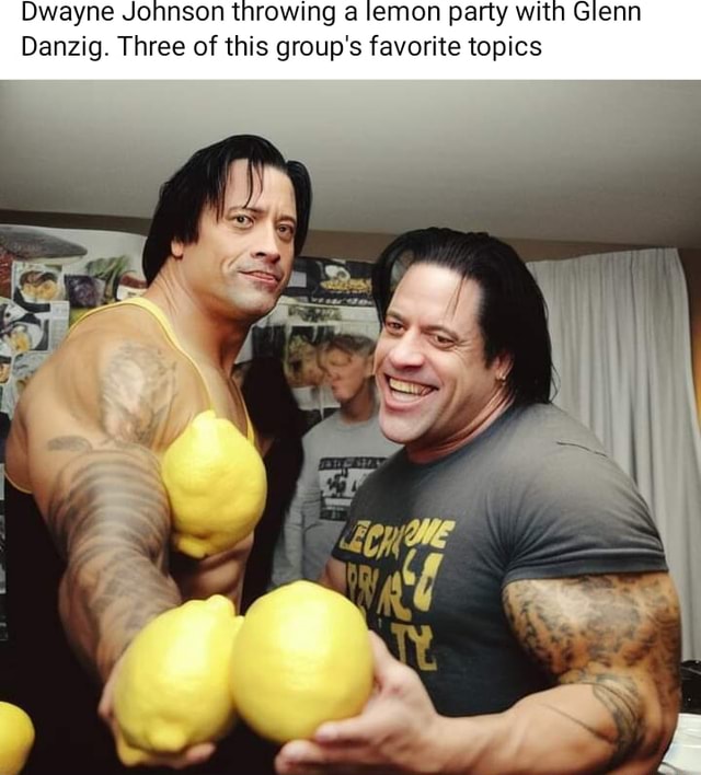 Dwayne Johnson throwing a lemon party with Glenn Danzig. Three of this ...