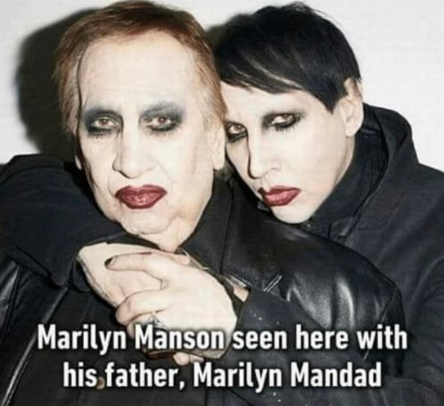Marilyn Manson seen here with his father, Marilyn Mandad - iFunny